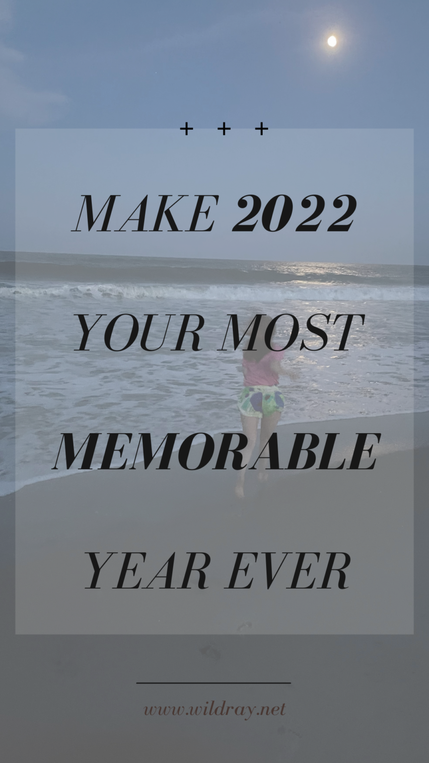 Make 2022 Your Most Memorable Year Ever